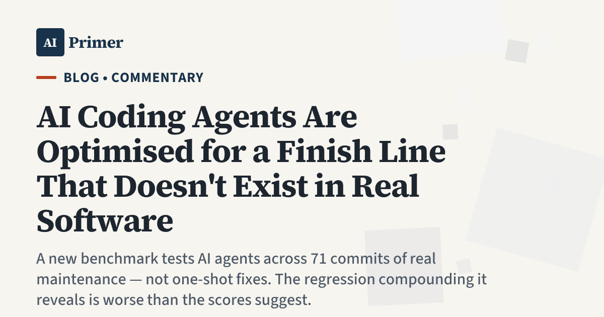 AI Coding Agents Are Optimised for a Finish Line That Doesn't Exist in ...